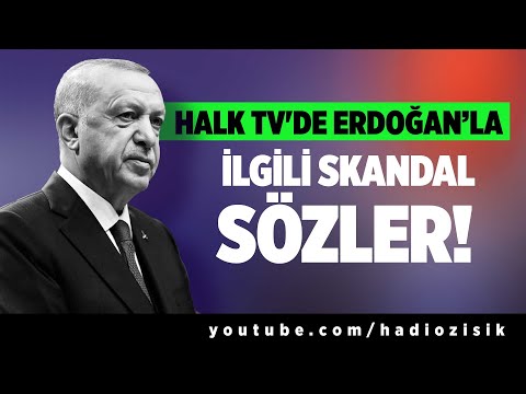 HALK TV'DE TAYYİP ERDOĞAN'LA İLGİLİ SKANDAL SÖZLER