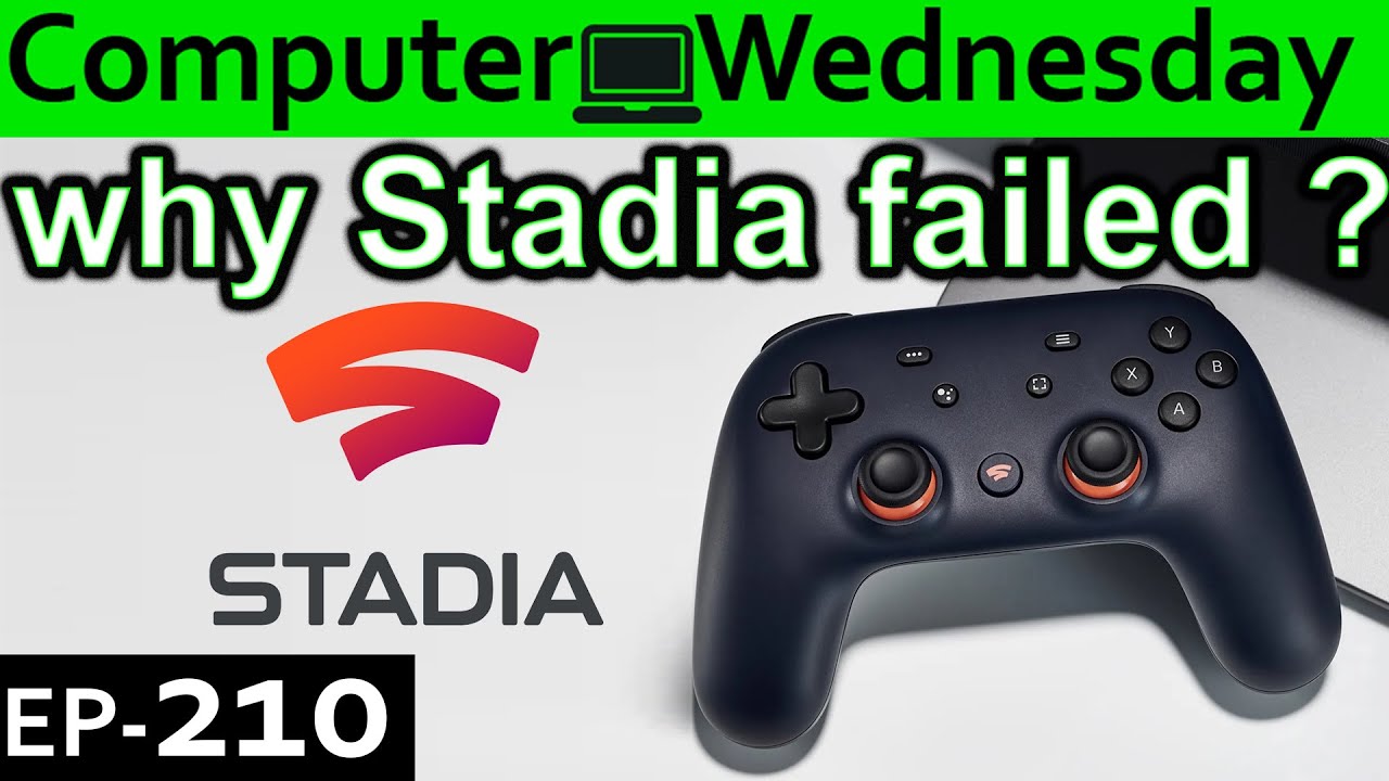 Why Stadia failed Explained {Computer Wednesday Ep210} - YouTube