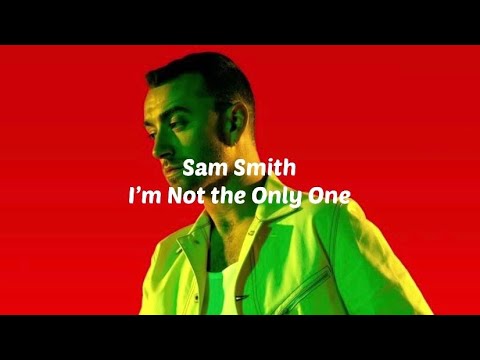 Sam Smith - I’m Not the Only One (Lyrics) - YouTube