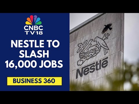 Nestle To Cut 16,000 Jobs As New CEO Targets Sales Growth | Business 360
