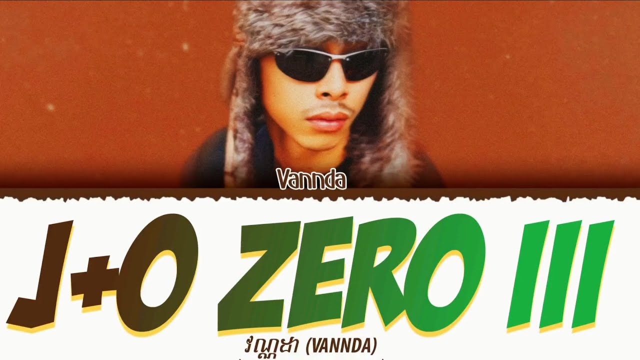 J+O ZERO III - VANNDA វណ្ណដា [ Lyrics Color Coded ] - YouTube