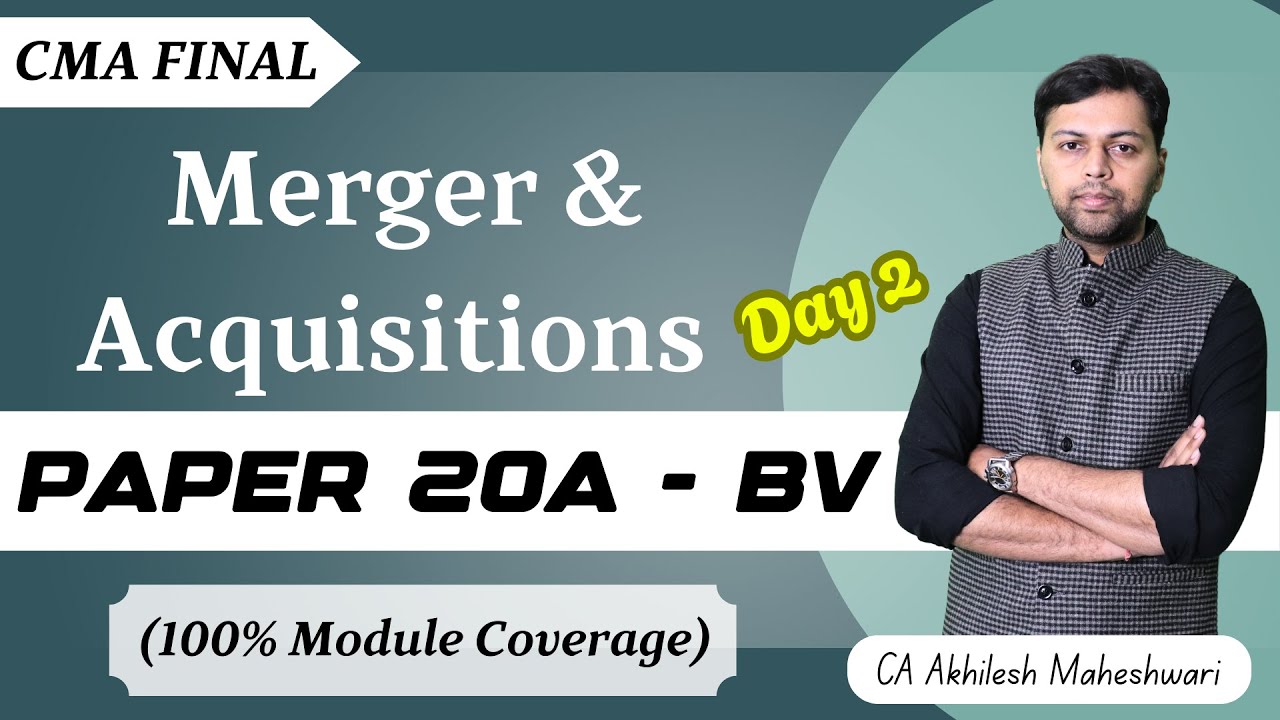 CMA Final | Business Valuation | Ch. 9 Merger & Acquisition Day 2 | CA ...