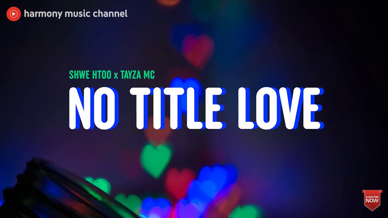 NO TITLE LOVE - SHWE HTOO x TAYZA MC (Audio) - YouTube