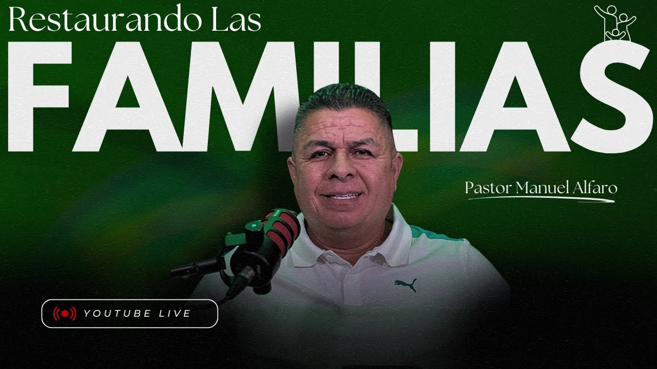 Restaurando Las Familias | Pastor Manuel Alfaro - YouTube