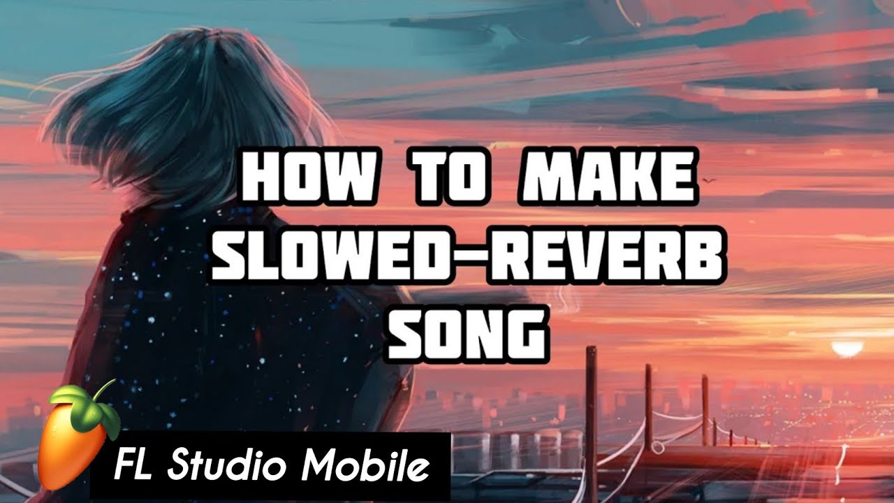 How To Make Slowed Reverb Song In FL Studio Mobile - YouTube
