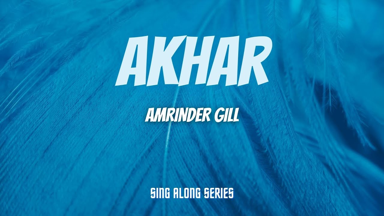 Akhar (Lyrics) - Amrinder Gill | Lahoriye - YouTube