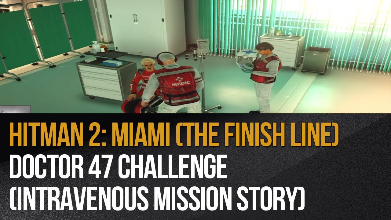 Hitman 2: Miami (The Finish Line) - Doctor 47 Challenge (Intravenous ...