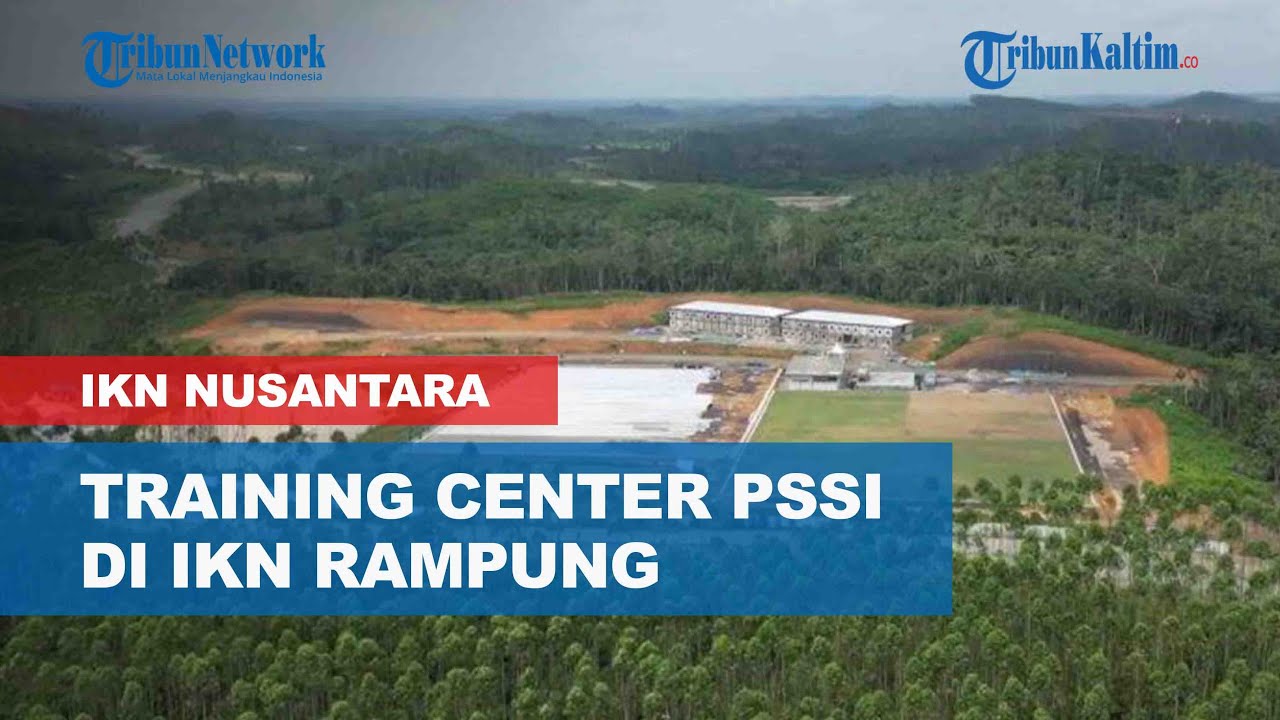 Training Center PSSI di IKN Kaltim Rampung, Siap Dipakai Timnas ...
