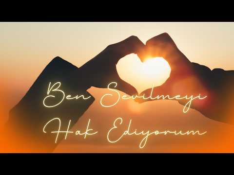 Her Gün Dinle, Hayalindeki İlişkiyi Hayatına Çek ✨ Ben Sevilmeyi Hak Ediyorum 💖