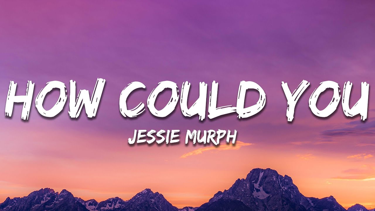 Jessie Murph - How Could You (Lyrics) - YouTube