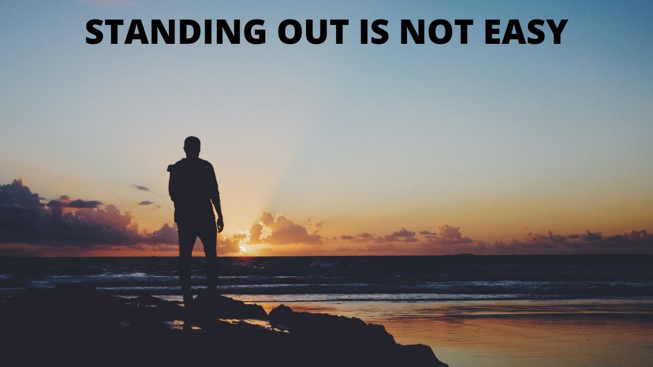 Standing Out is not easy - YouTube