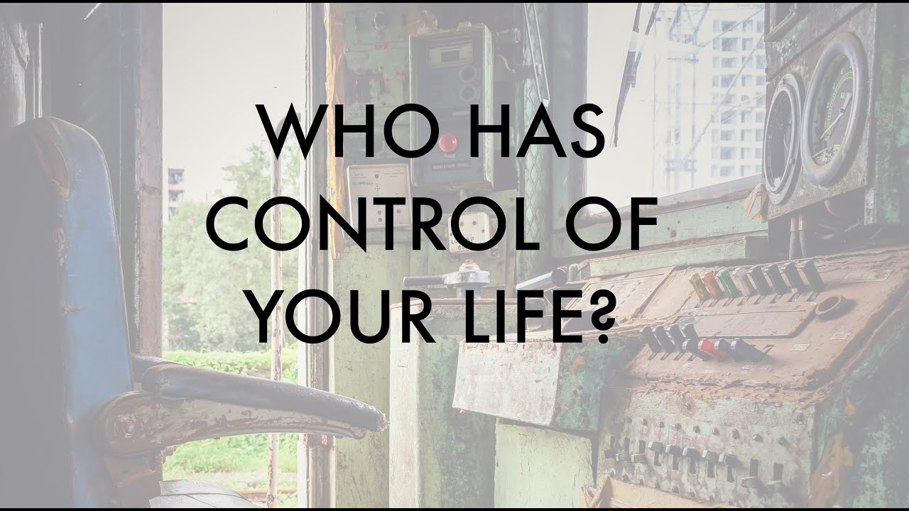 WHO HAS CONTROL OF YOUR LIFE? - YouTube