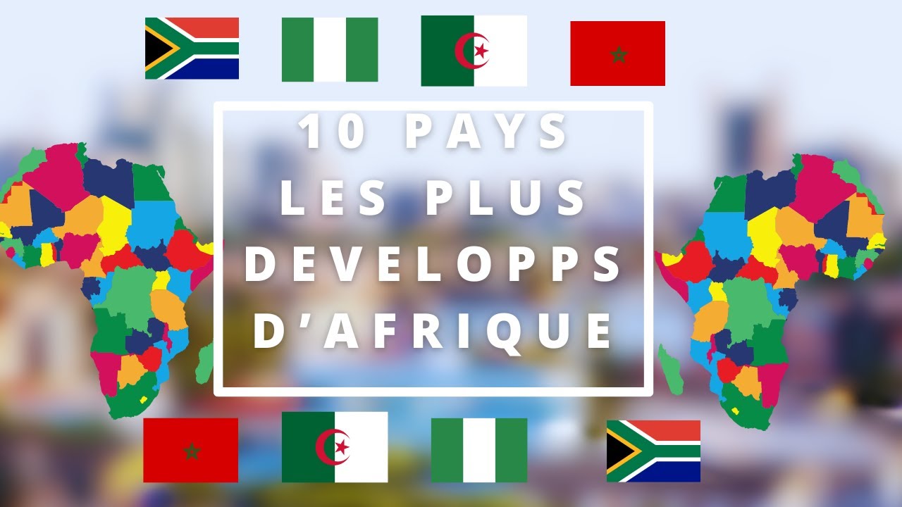 LES 10 PAYS LES PLUS DEVELOPPES D'AFRIQUE EN 2024. - YouTube