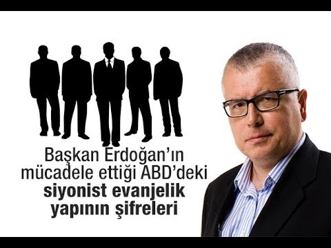 Serdar Turgut : Başkan Erdoğan’ın mücadele ettiği ABD’deki siyonist evanjelik yapının şifreleri