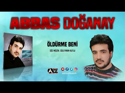 Abbas Doğanay - Öldürme Beni