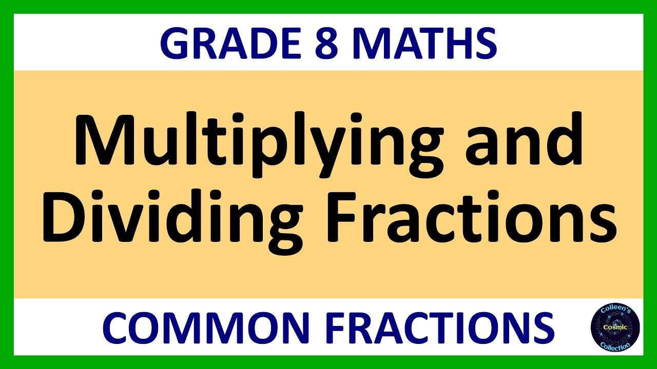 Grade 8 Maths Term 3 Lesson 4 Multiplying and Dividing Common Fractions ...