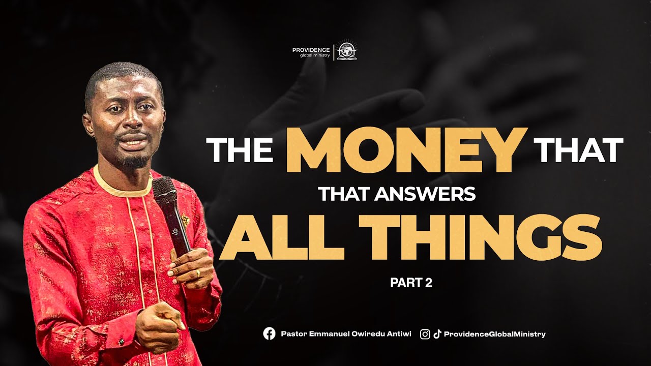 THE MONEY THAT ANSWERS ALL THINGS PART 2 || Rev. Emmanuel Owiredu Antwi ...