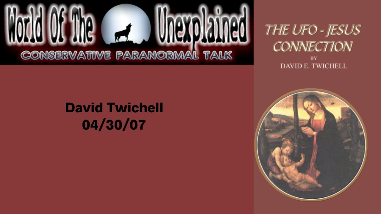 David Twichell: The UFO-Jesus Connection 04/30/07 - YouTube