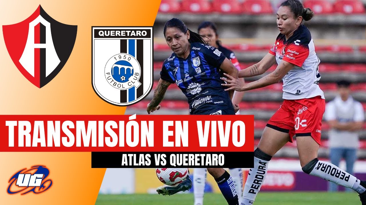 🔴 EN VIVO: ATLAS VS QUERETARO ⚽ LIGA MX FEMENIL JORNADA 13 - YouTube
