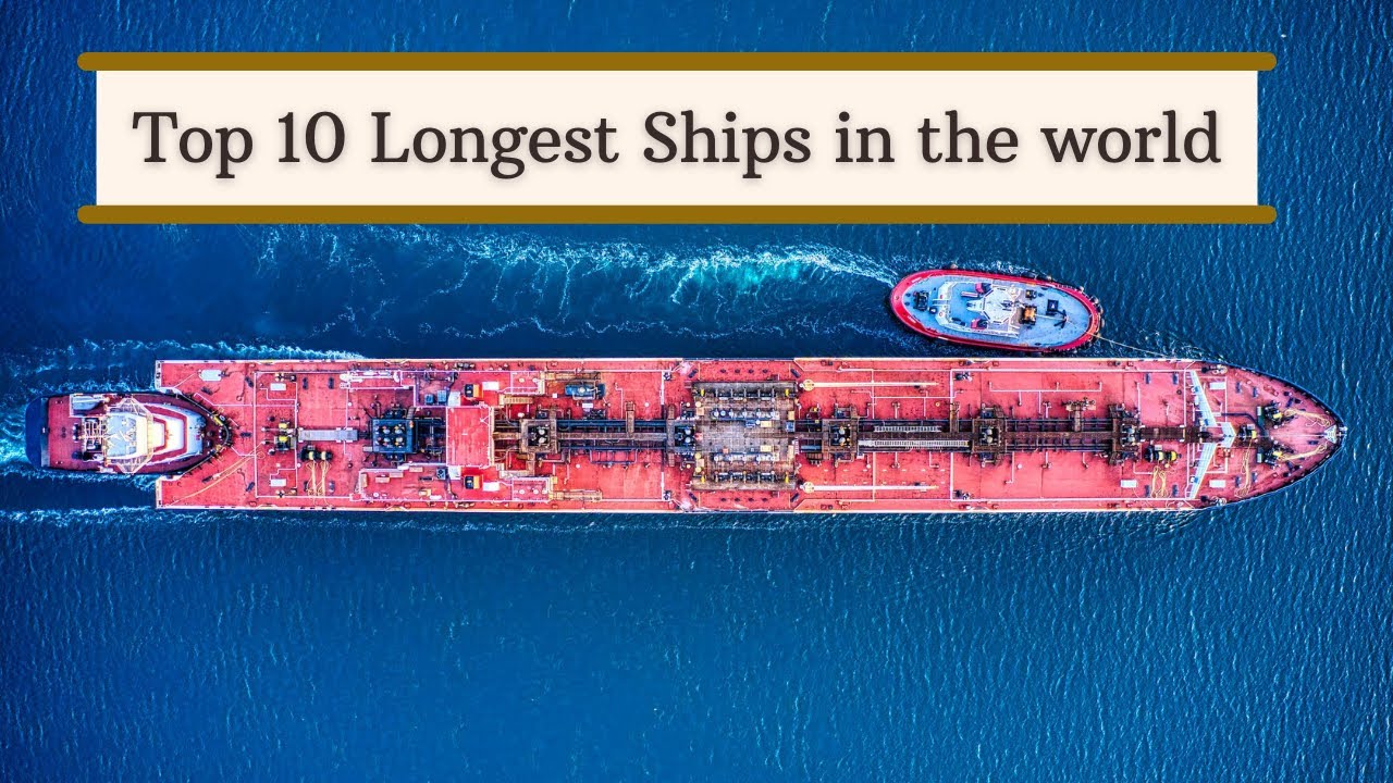 Top 10 longest ships in the world 2022 - YouTube