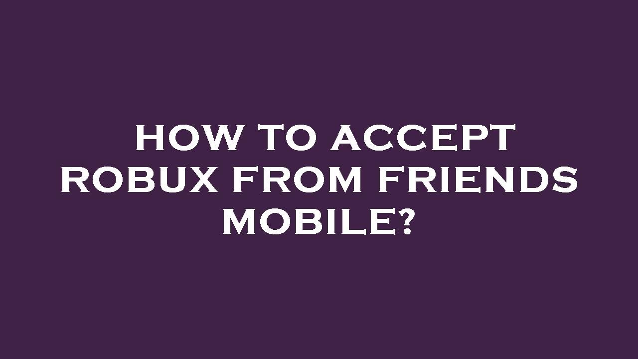 How to accept robux from friends mobile? - YouTube