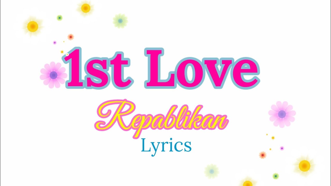 1st Love - Repablikan (Lyrics) | MAMA CEL TV - YouTube