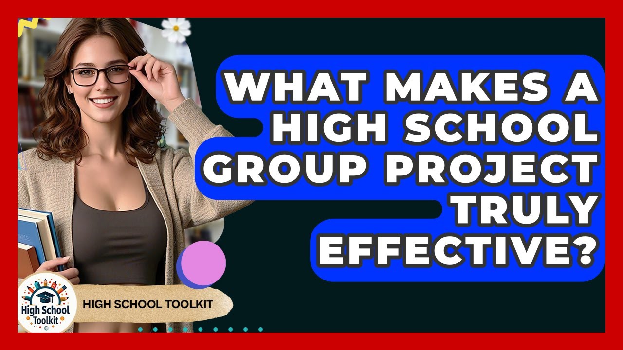 What Makes A High School Group Project Truly Effective? - High School ...