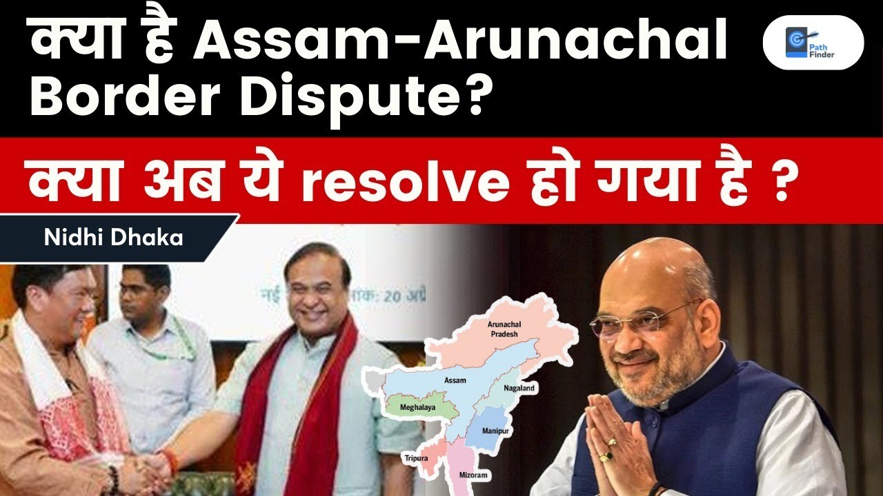 What is the Assam-AP border dispute, over which the states’ Chief ...