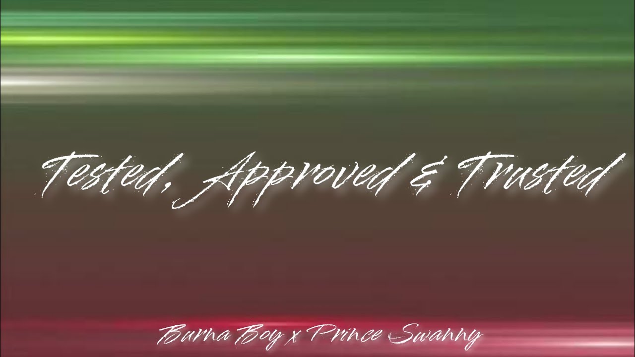 BURNA BOY FT. PRINCE SWANNY- TESTED, APPROVED AND TRUSTED LYRICS| TT ...