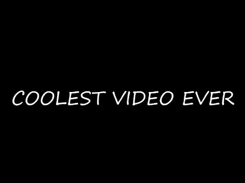 THE COOLEST VIDEO EVER - YouTube