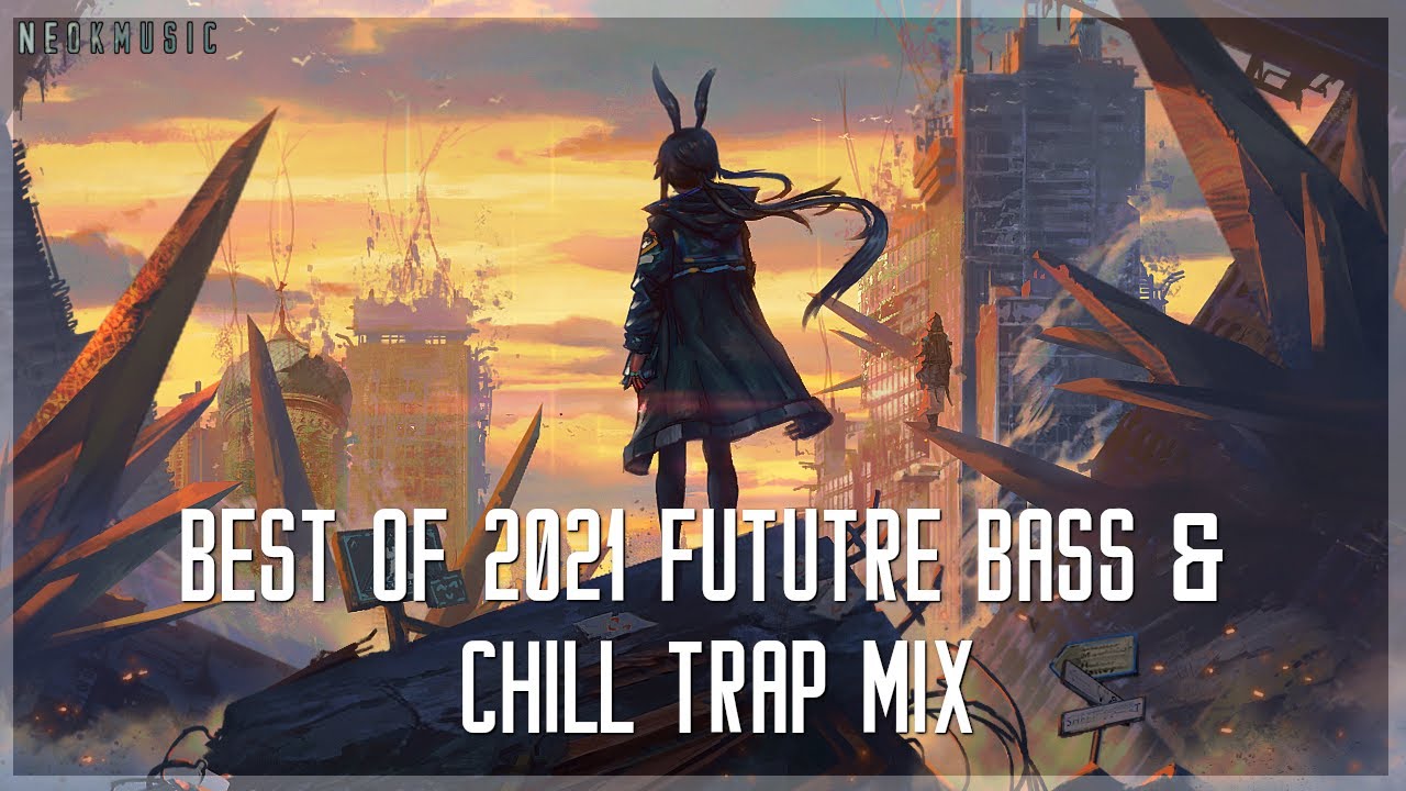 Best of 2021 | A Future Bass & Chill Trap Mix - YouTube