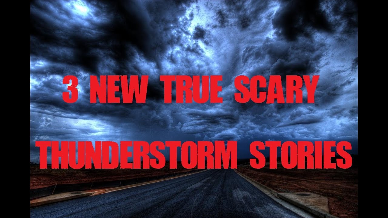Three New True Scary Thunderstorm Stories - YouTube