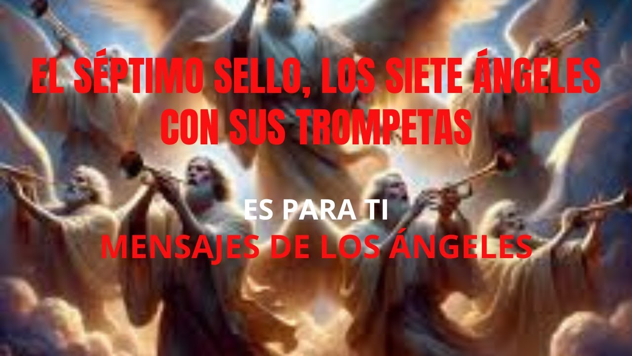 El Séptimo Sello, Los Siete Ángeles Con Sus Trompetas. - YouTube