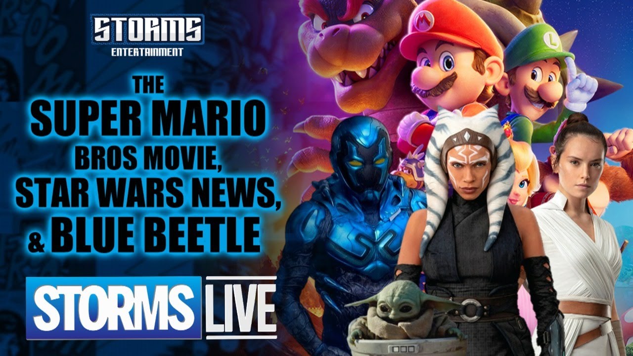 The Super Mario Bros Movie, Star Wars News & Blue Beetle - STORMS LIVE ...