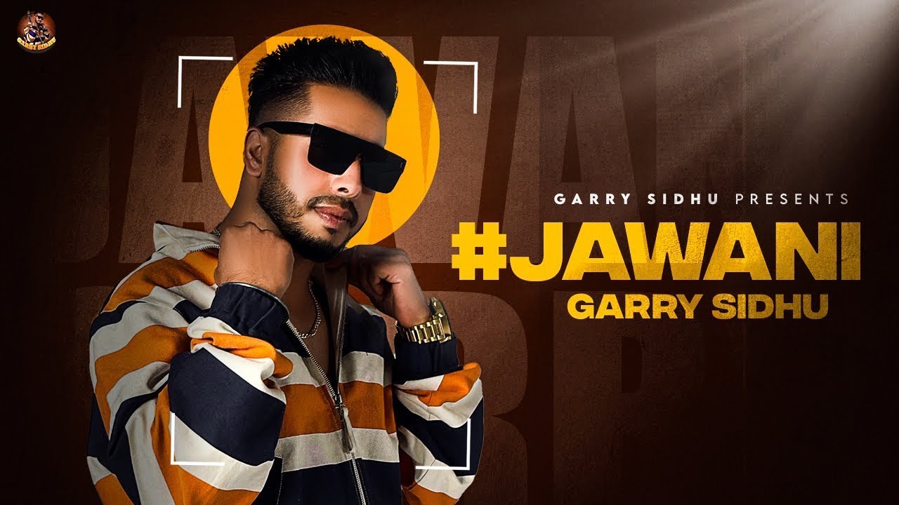 Jawani (Full Video) Garry Sidhu | Mr.Huvi | Latest Punjabi Song 2023 ...