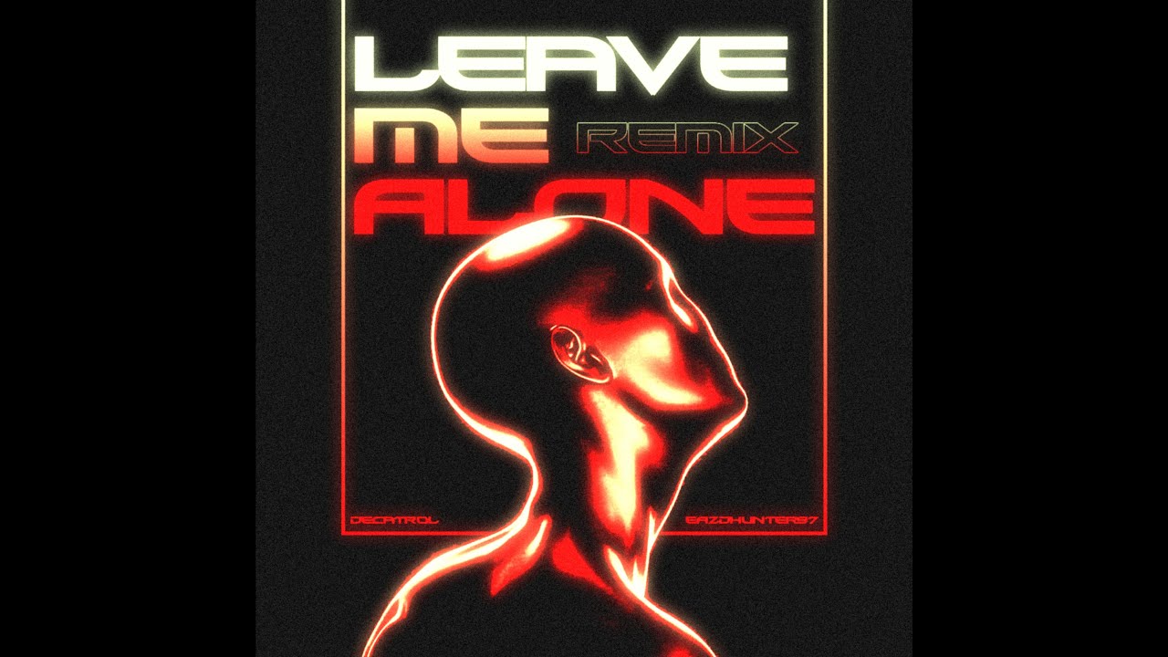 Leave Me Alone (Remix Improved) - Eazdhunter97, DECATROL. - YouTube