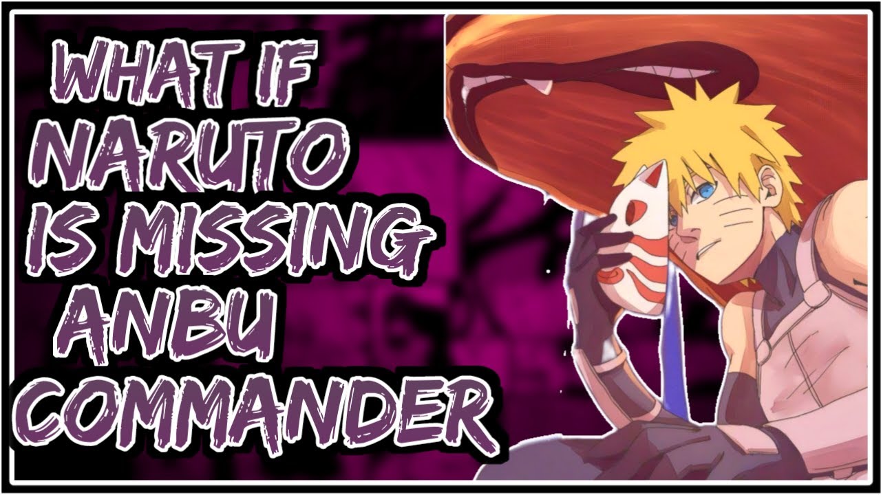 What If Naruto Is Missing ANBU Commander || Part-1 || - YouTube