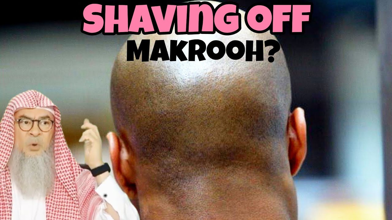 Is shaving off head makrooh? Does shaving bring one closer to Allah? # ...