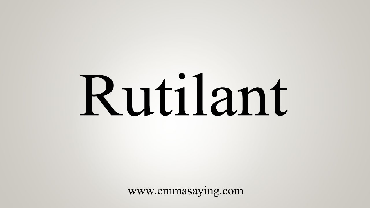 How To Say Rutilant - YouTube