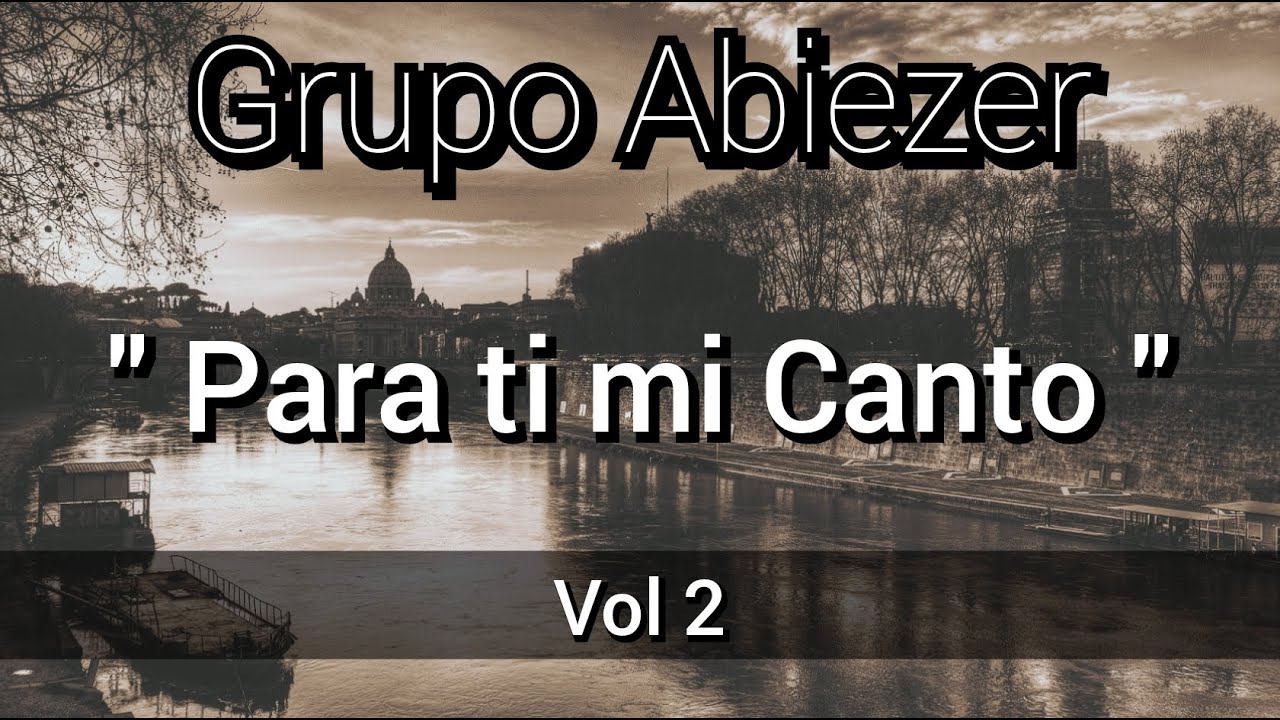 GRUPO ABIEZER I E C E || Vol 2 "Para ti mi Canto" - YouTube
