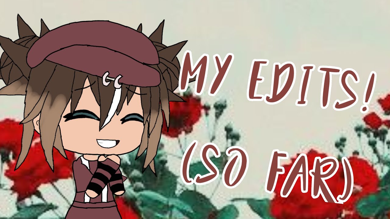 My Edits so Far! | Gacha Life ♤ - YouTube