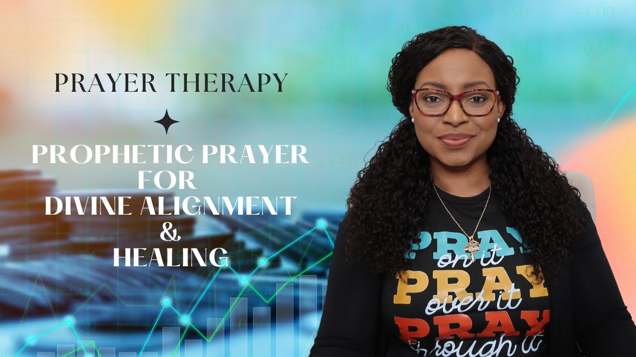 PRAYER THERAPY | Prophetic prayer for divine alignment and healing ...