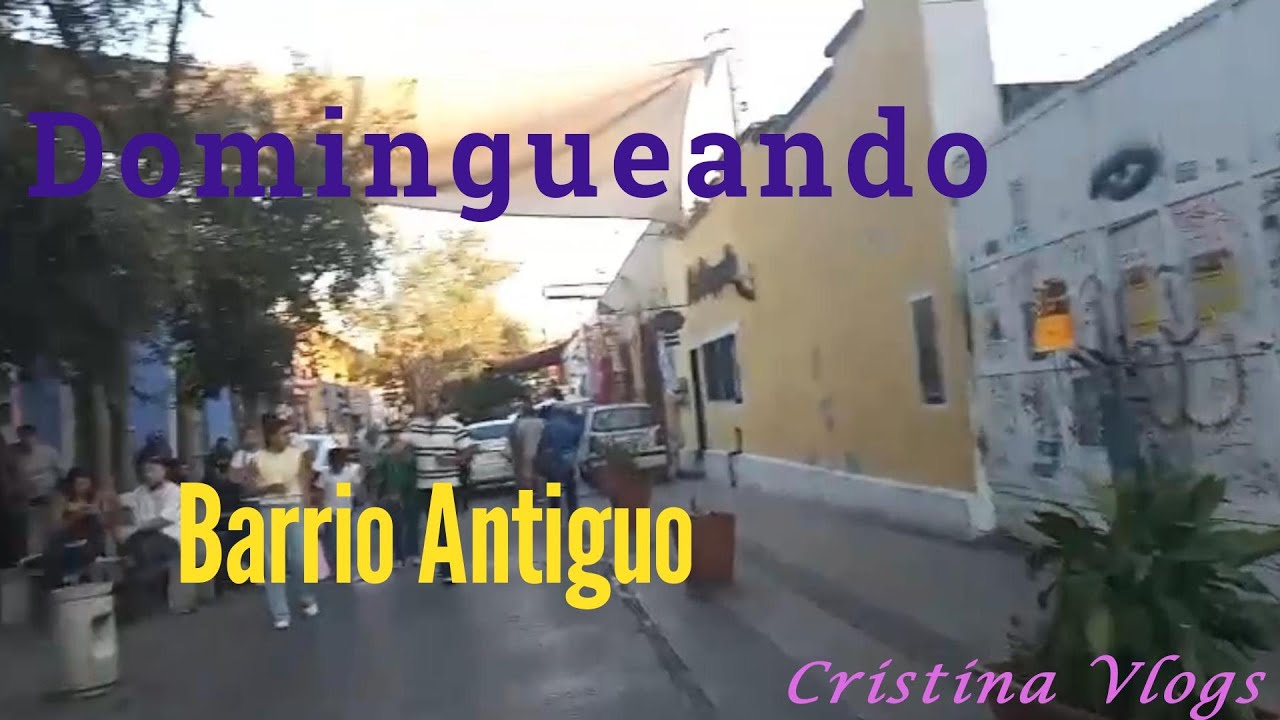 Domingueando en Barrio Antiguo, Monterrey - YouTube