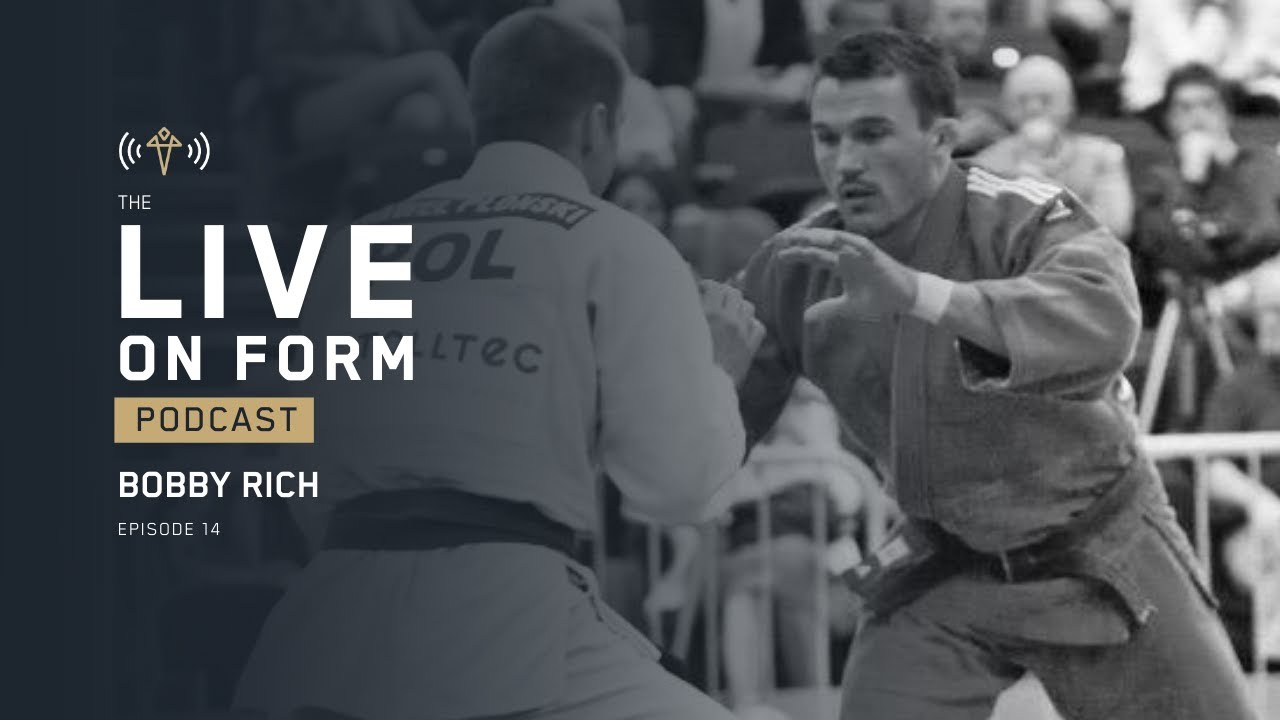 Live On Form Podcast #14 | Bobby Rich: From the Judo mat to the red ...