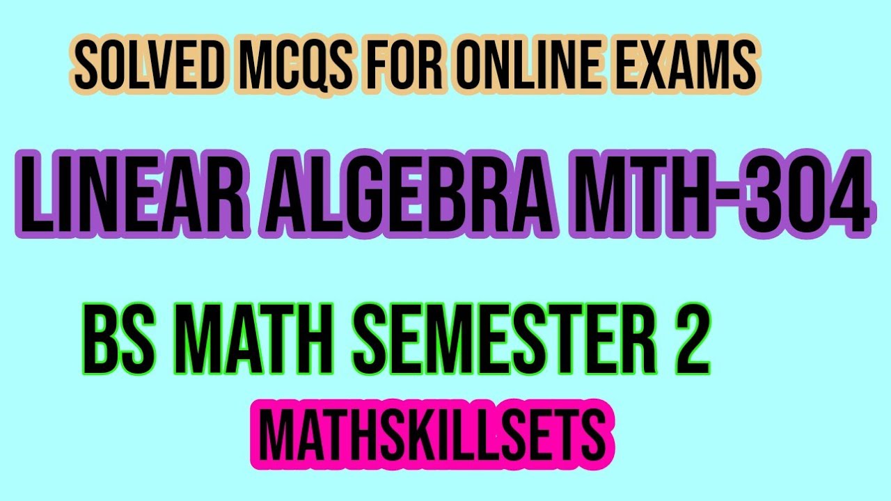 Solved MCQS Linear Aljebra MTH -304 II BS Math Semester 2 II GCUF - YouTube