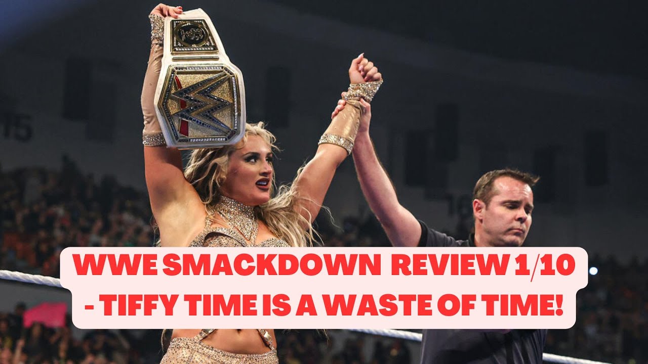 WWE Smackdown review 1/10- Tiffy time is a waste of time! - YouTube