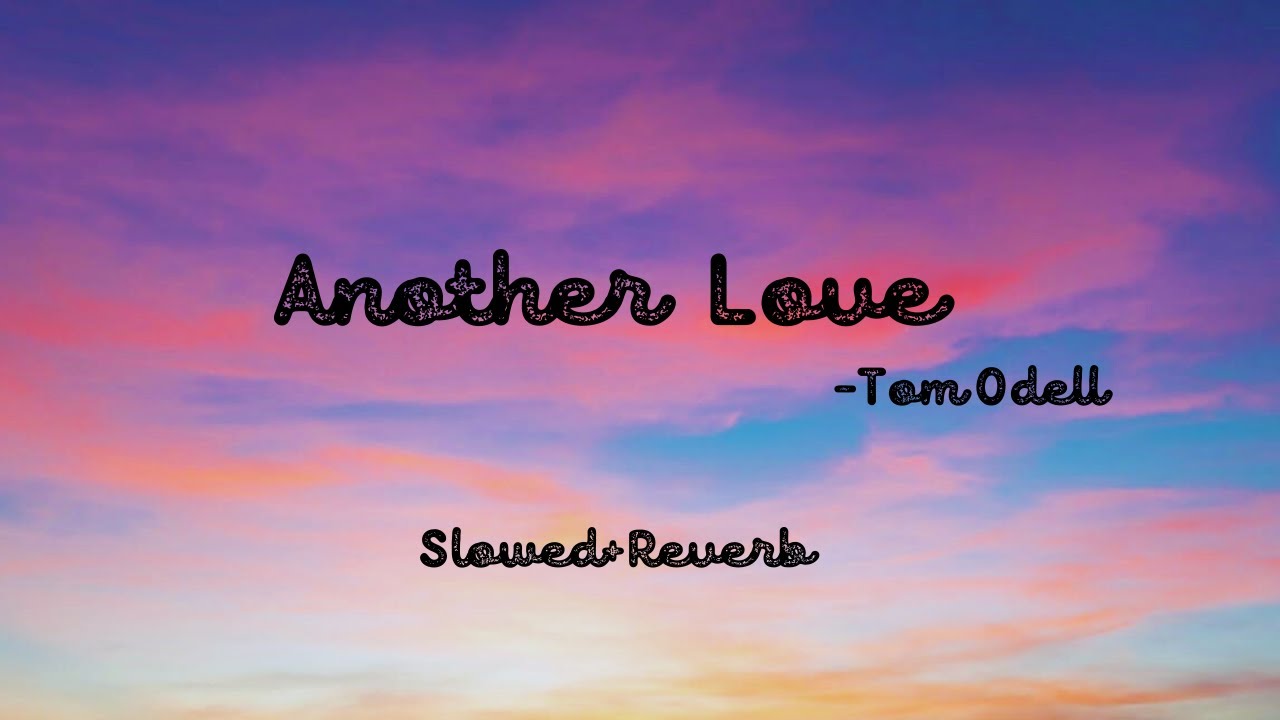Tom Odell - Another Love (Slowed+Reverb) - YouTube Music