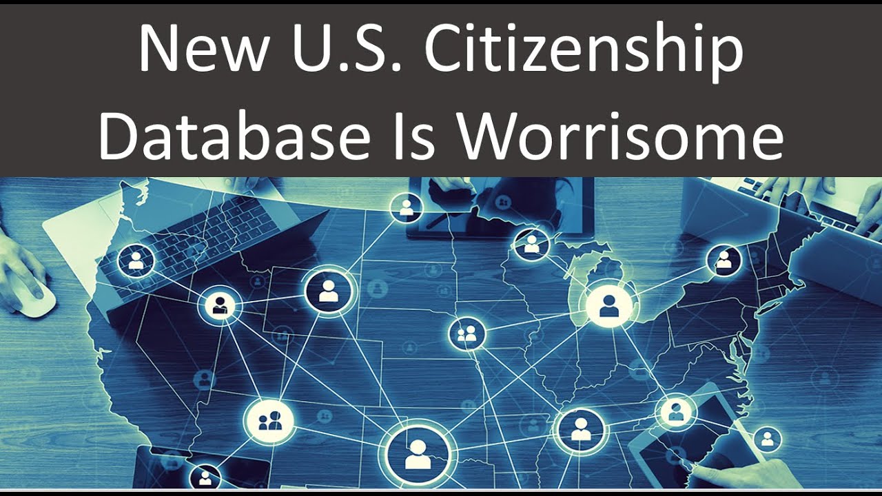 The New U.S. National Citizenship Database Is Worrisome - YouTube