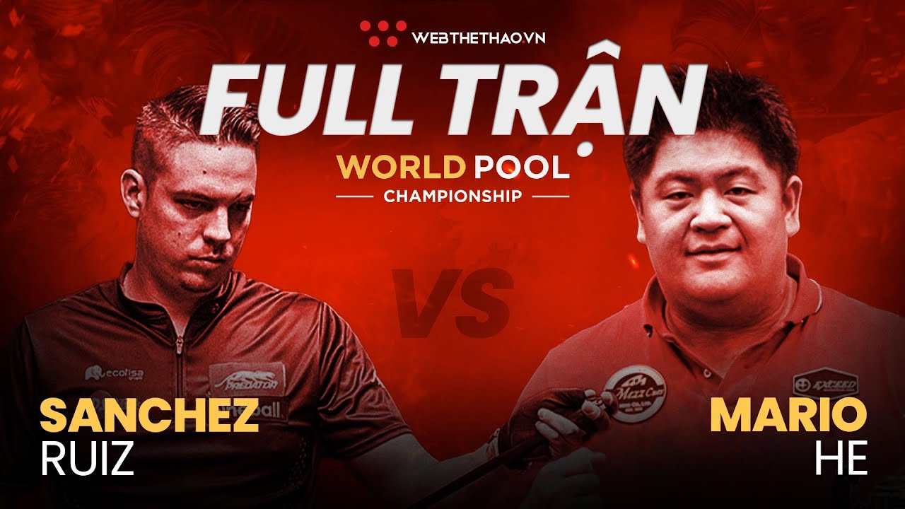 FULL TRẬN | Sanchez Ruiz vs Mario He | Bán kết World Pool Championship ...