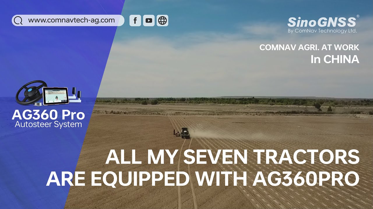 ComNav Agri. at work | All My 7 Tractors Are Equipped with AG360 Pro - YouTube